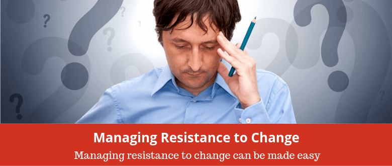 Managing Resistance To Change In The Workplace